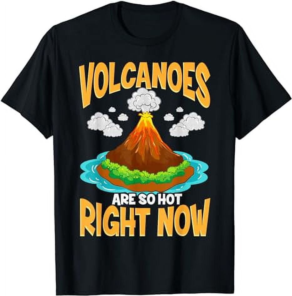 Volcanoes Are So Hot Right Now Funny Erupting Volcano Pun T-Shirt ...