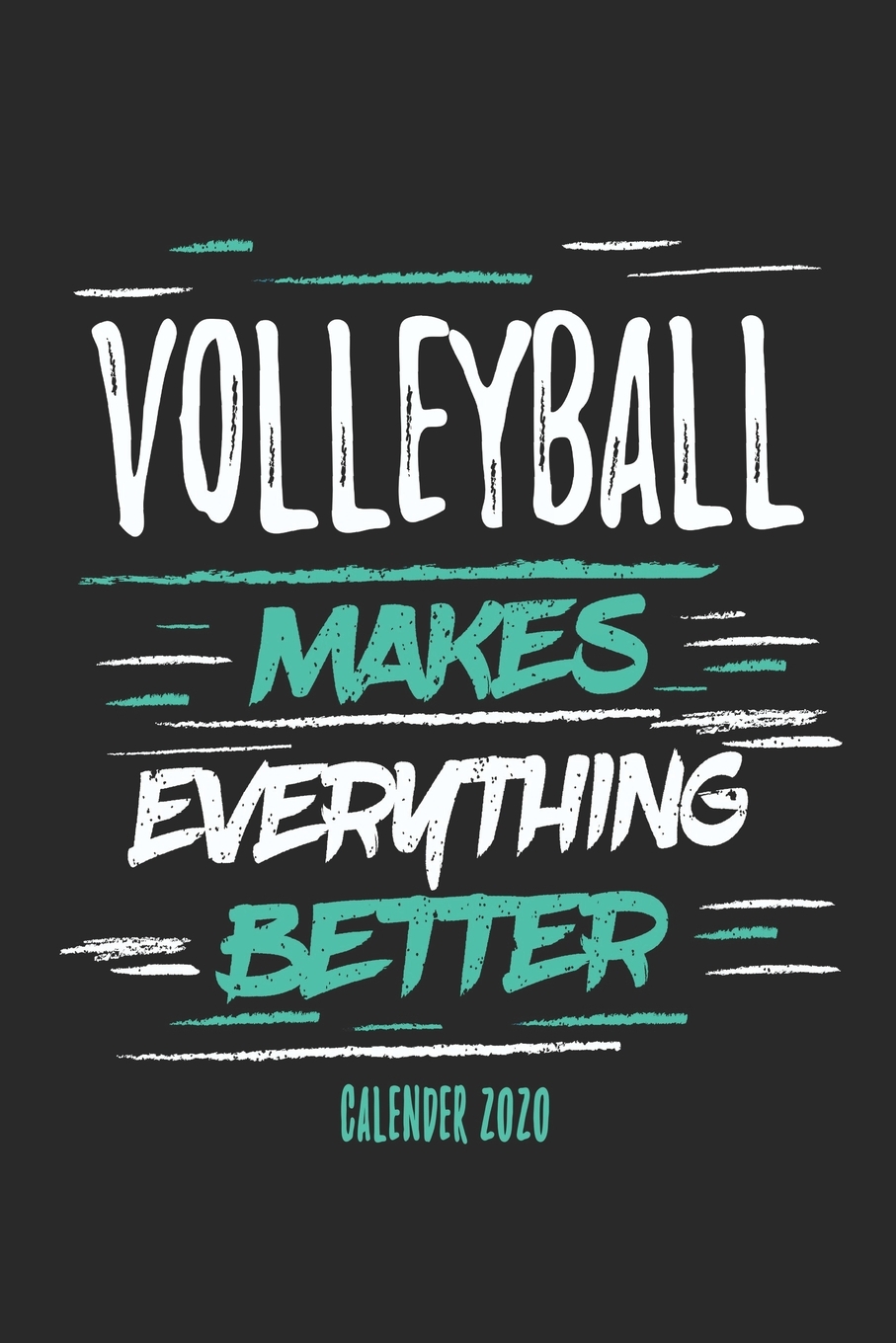 Volleyball Makes Everything Better Calender 2020: Funny Cool Volleyball ...