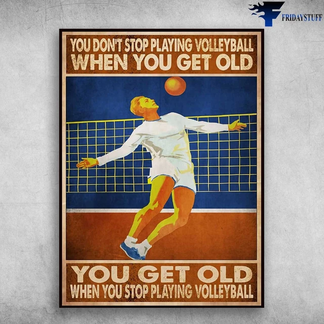 Volleyball Player, Volleyball Lover, You Dont Stop Playing Volleyball ...