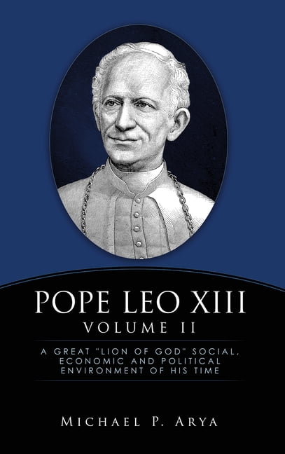Volume II Pope Leo XIII Volume II: A Great "Lion of God" Social ...
