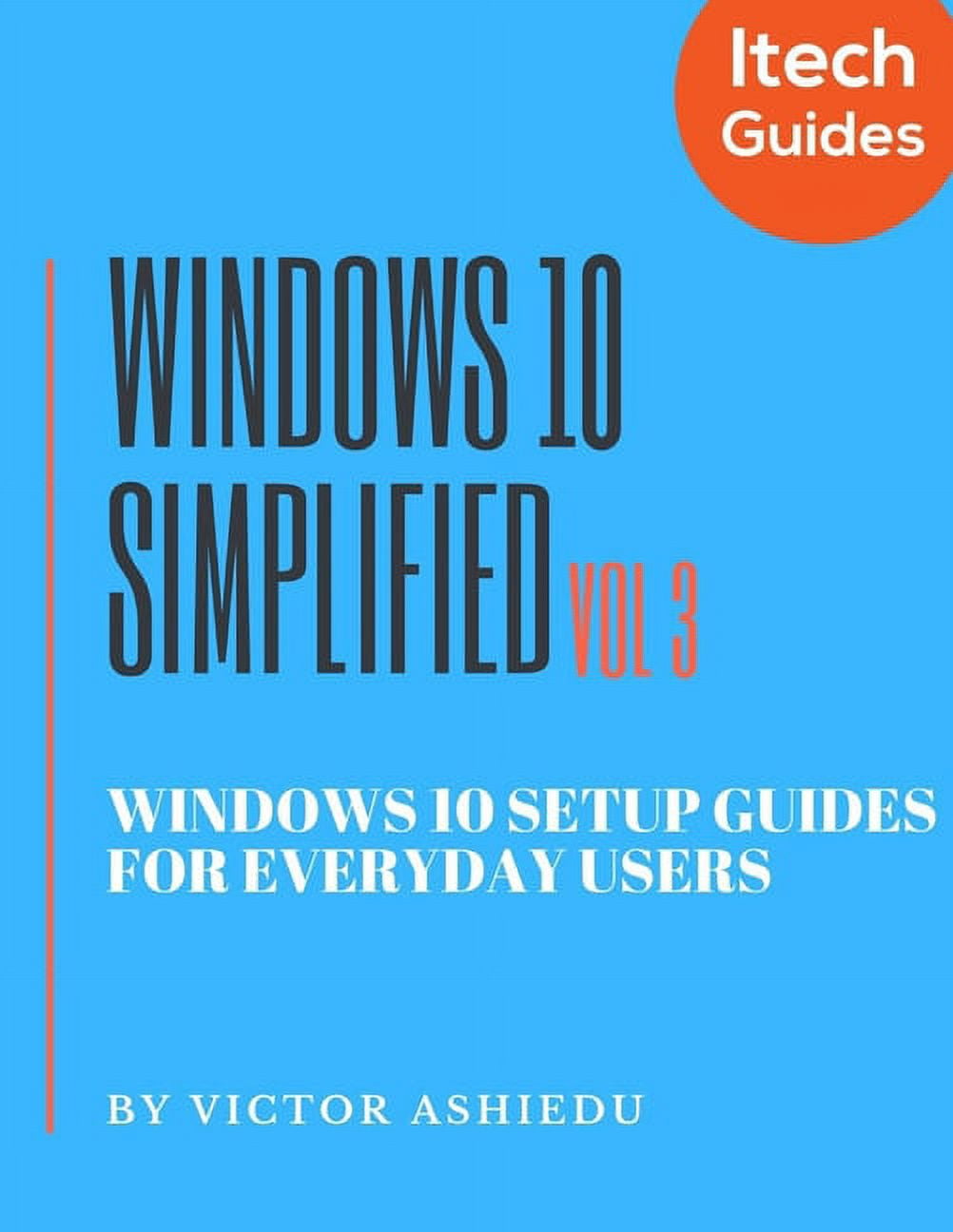 Volume: Windows 10 Simplified: Windows 10 Setup Guides for Everyday ...