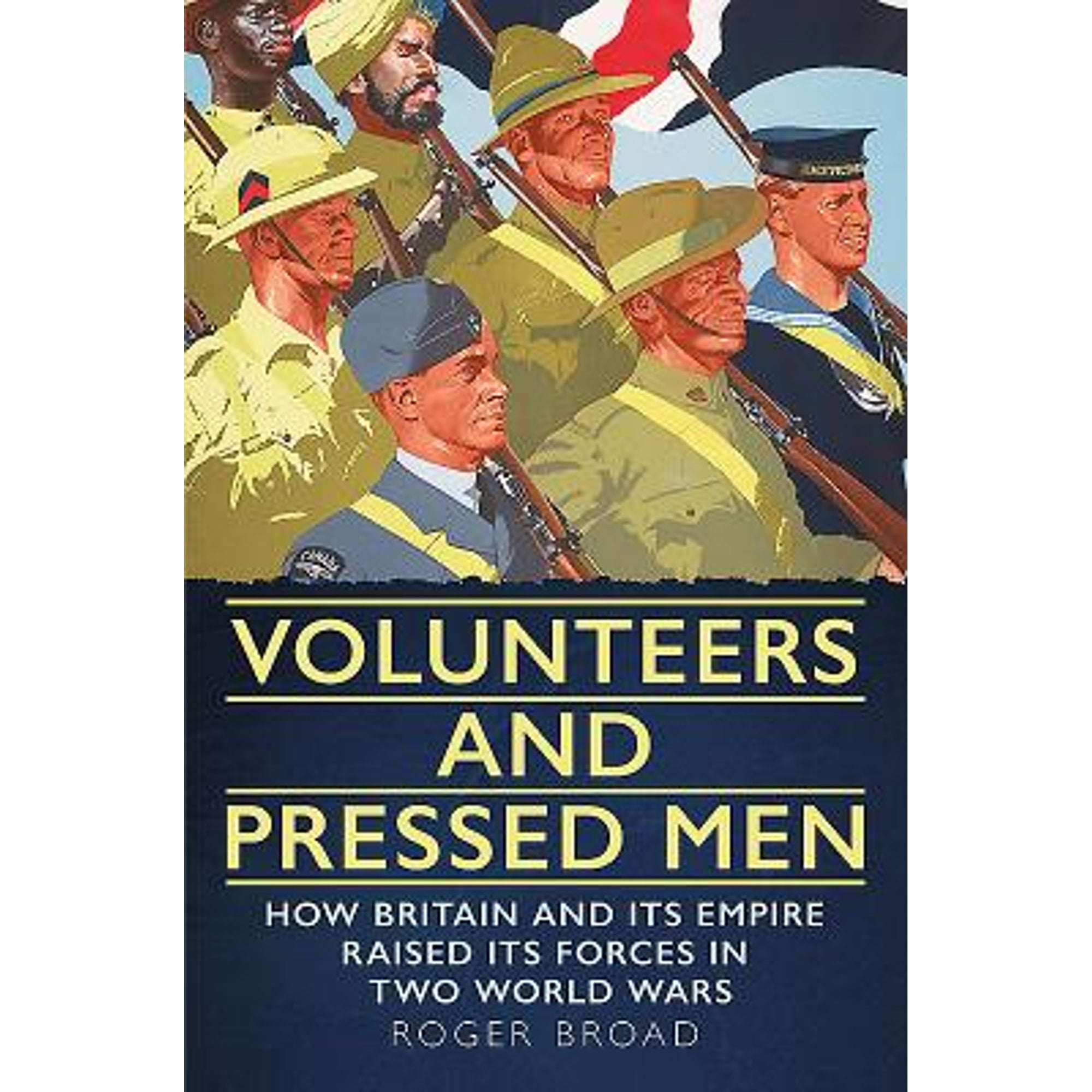 Pre-Owned Volunteers and Pressed Men: How Britain and its Empire Raised ...