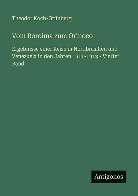 Vom Roroima zum Orinoco: Ergebnisse einer Reise in Nordbrasilien und Venezuela in den Jahren ...