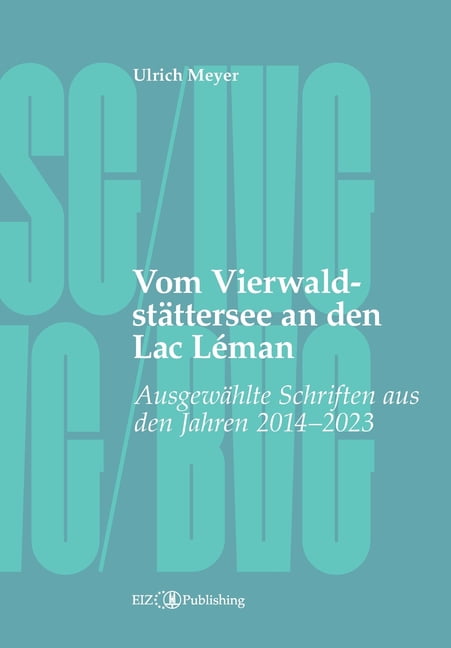 Vom Vierwaldstättersee an den Lac Léman: Ausgewählte Schriften aus den Jahren 2014 - 2023 ...
