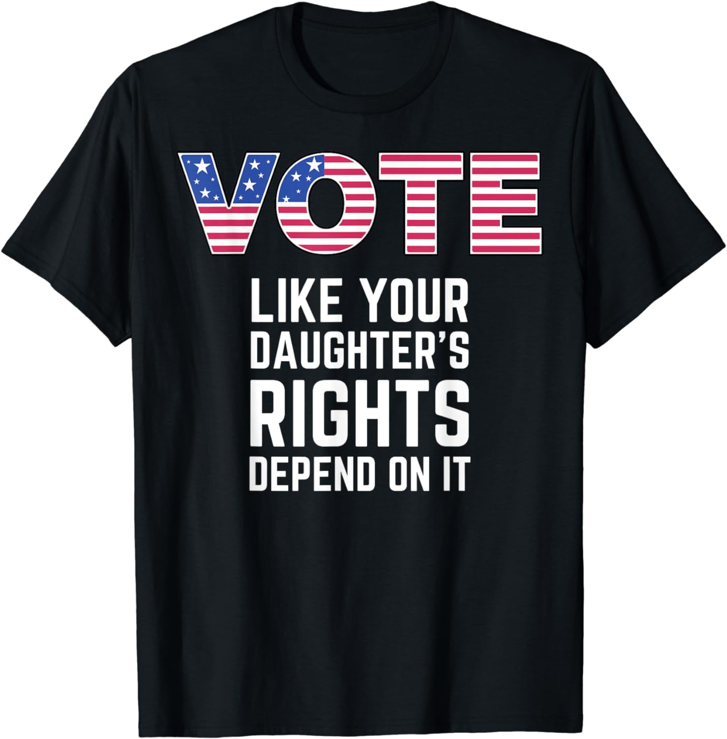 Vote Like Your Daughter's Rights Depend on it American Flag T-Shirt ...