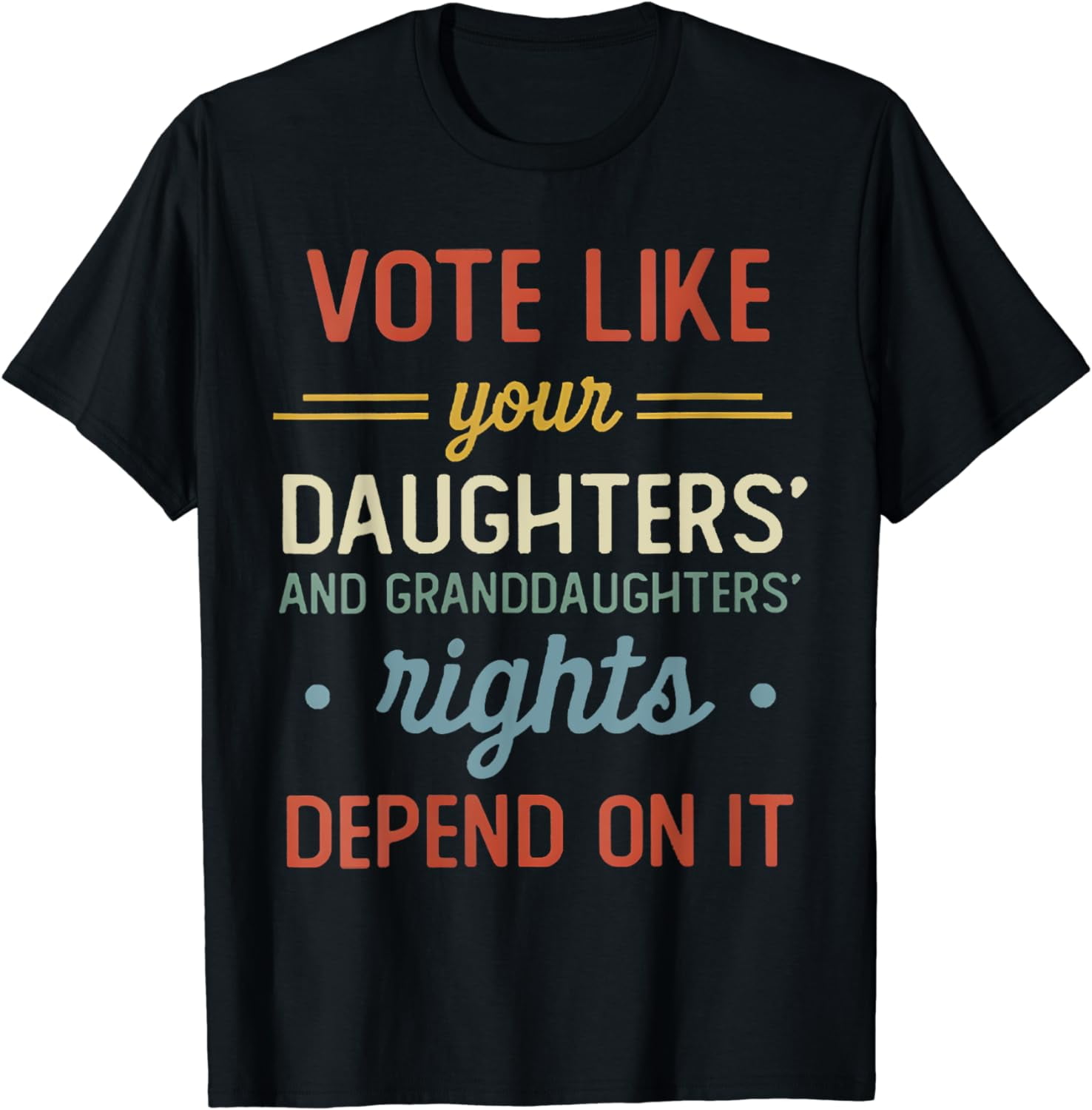 Vote Like Your Daughter’s and Granddaughter's Rights T-Shirt - Walmart.com