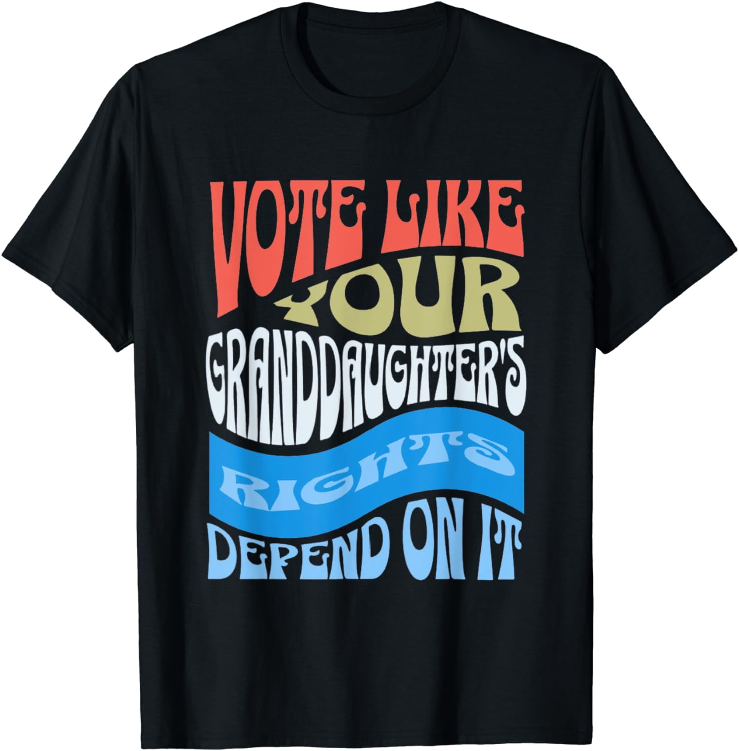 Vote Like Your Granddaughter's Rights Depends on It T-Shirt - Walmart.com