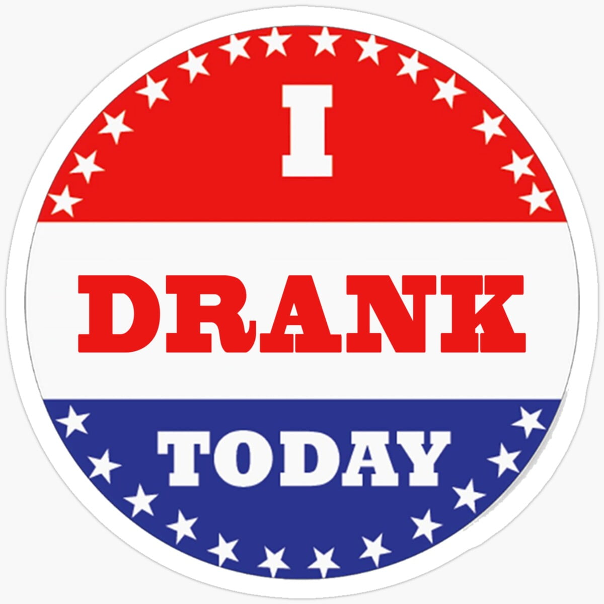 Voting Stickers- I Drank Today Sticker. Gift For You - Decorate Laptops ...