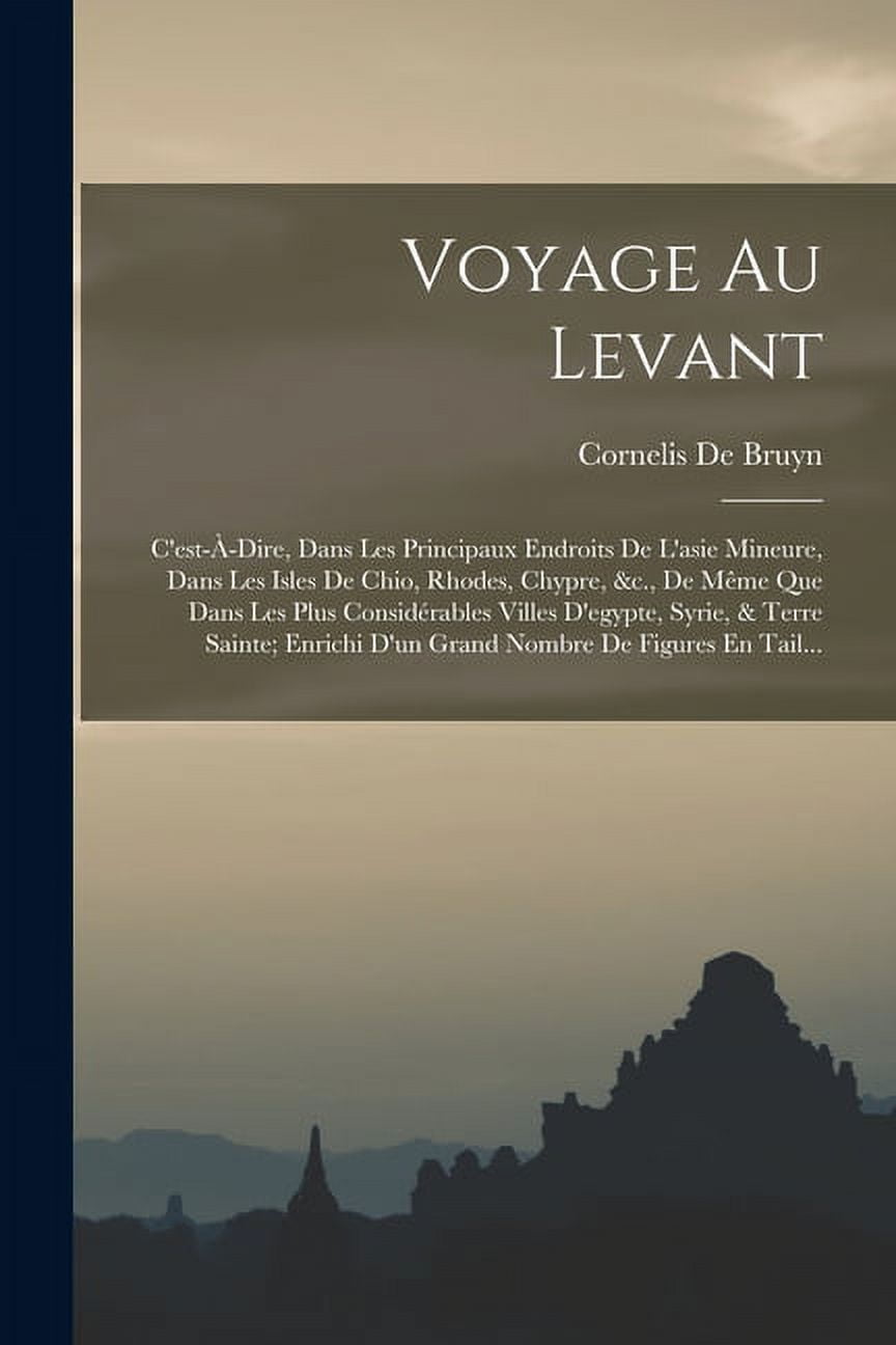 Voyage Au Levant: C'est-À-Dire, Dans Les Principaux Endroits De L'asie ...