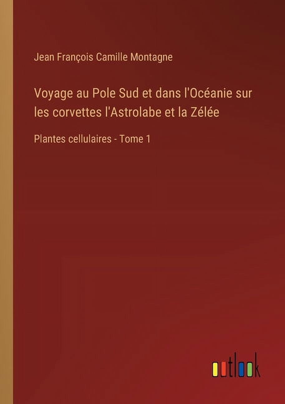 Voyage au Pole Sud et dans l'Océanie sur les corvettes l'Astrolabe et ...