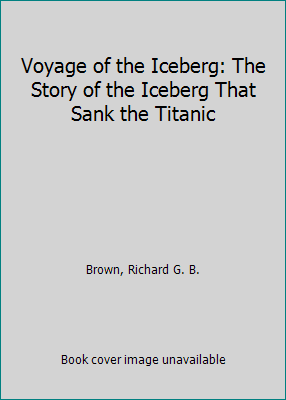 Pre-Owned Voyage of the Iceberg: The Story of the Iceberg That Sank the ...