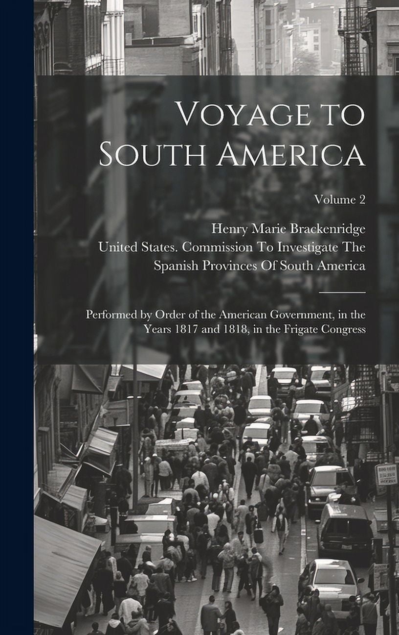 Voyage to South America : Performed by Order of the American Government ...