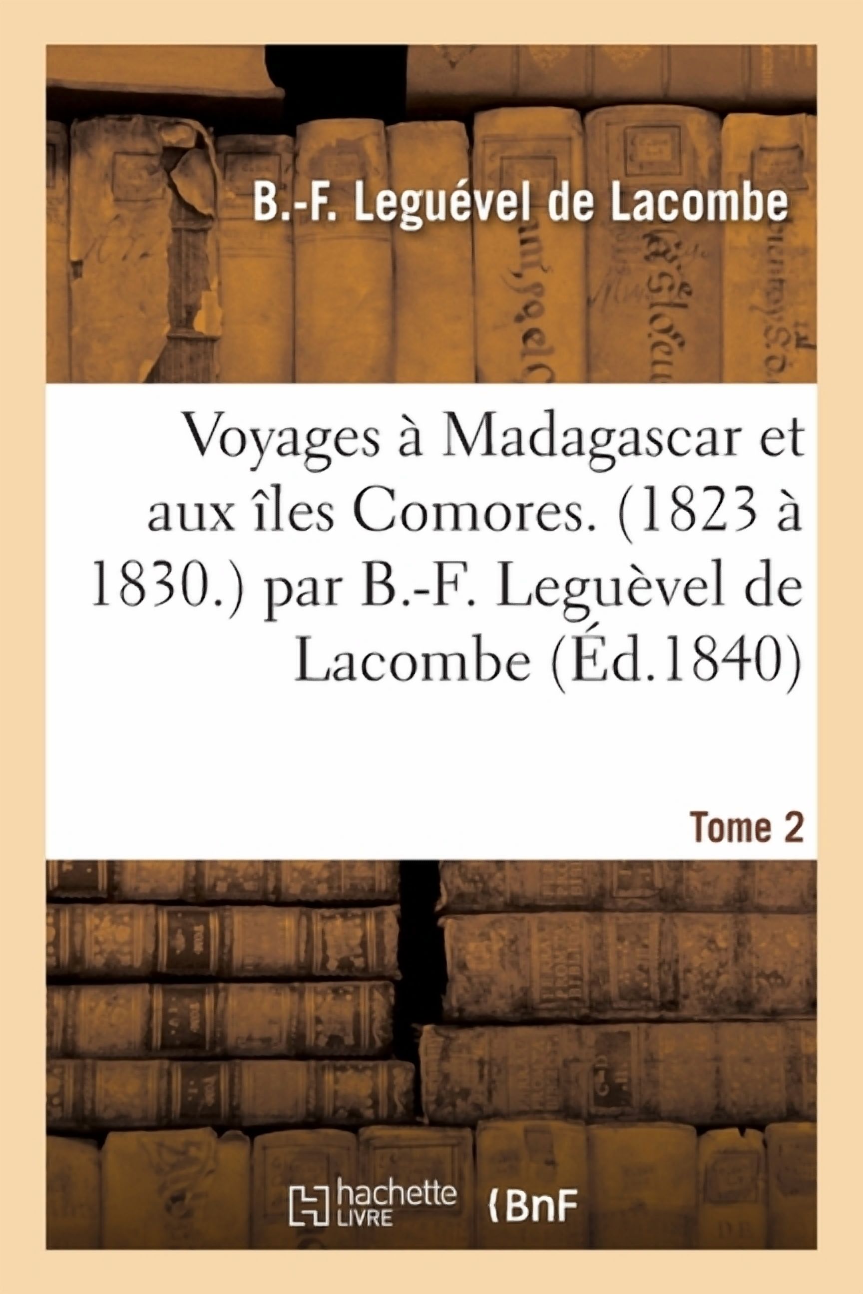 Voyages À Madagascar Et Aux Îles Comores. (1823 À 1830.) Par B.-F ...
