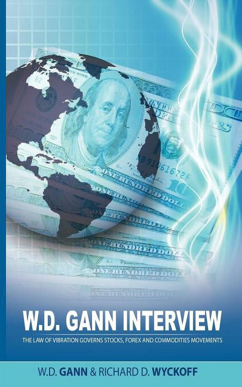 W.D. Gann Interview by Richard D. Wyckoff: The Law of Vibration Governs ...