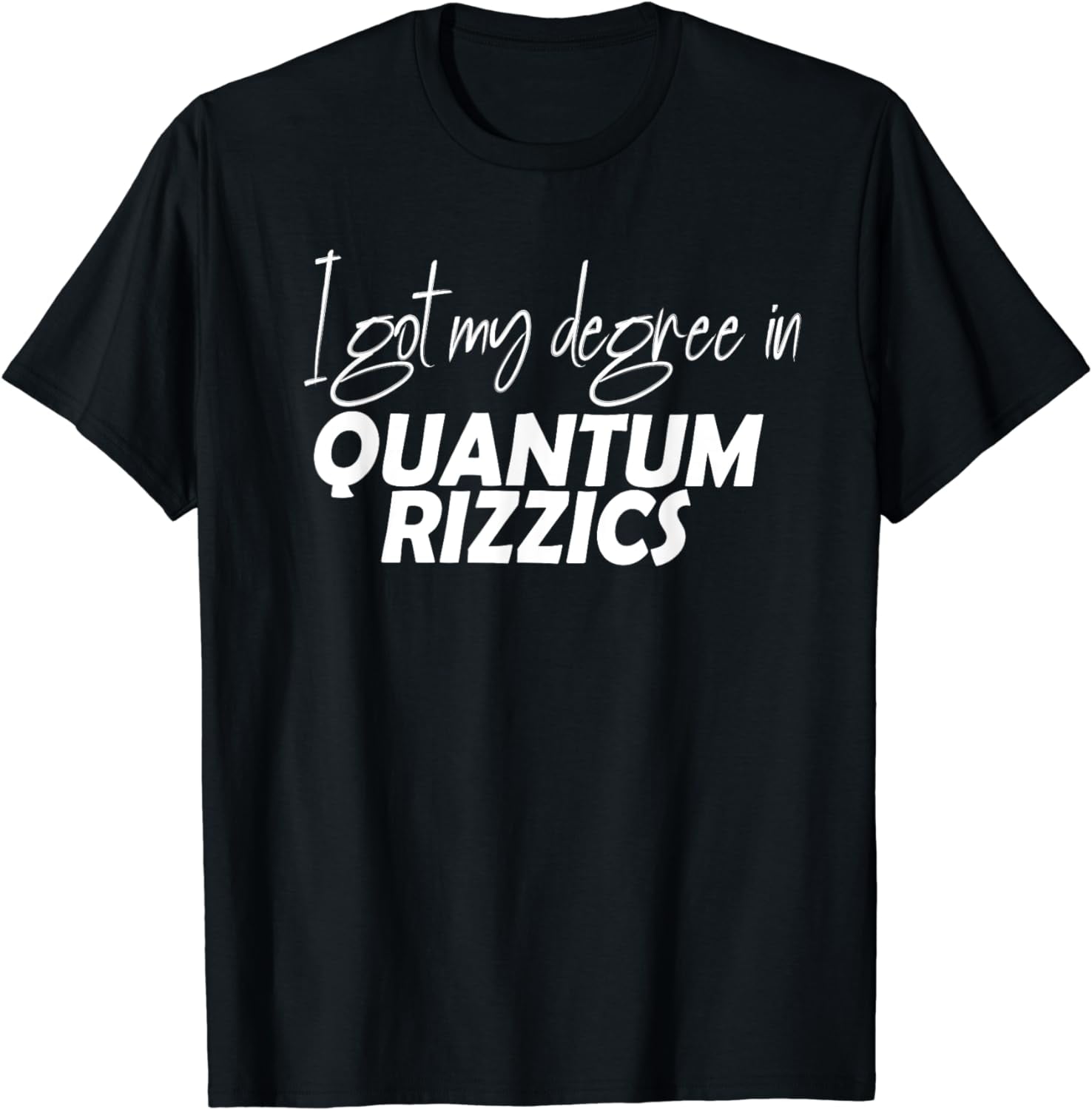 W Rizz Meme Rizzler Rizz I got my degree quantum rizzics Fun T-Shirt ...