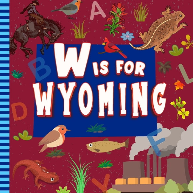W is for Wyoming: The Equality State Alphabet Book For Kids Learn ABC ...