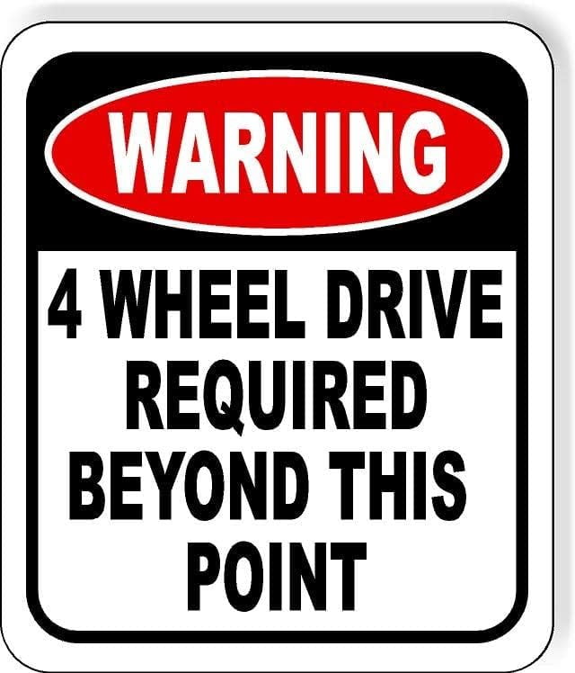 WARNING 4 WHEEL DRIVE REQUIRED BEYOND THIS POINT Aluminum Composite ...