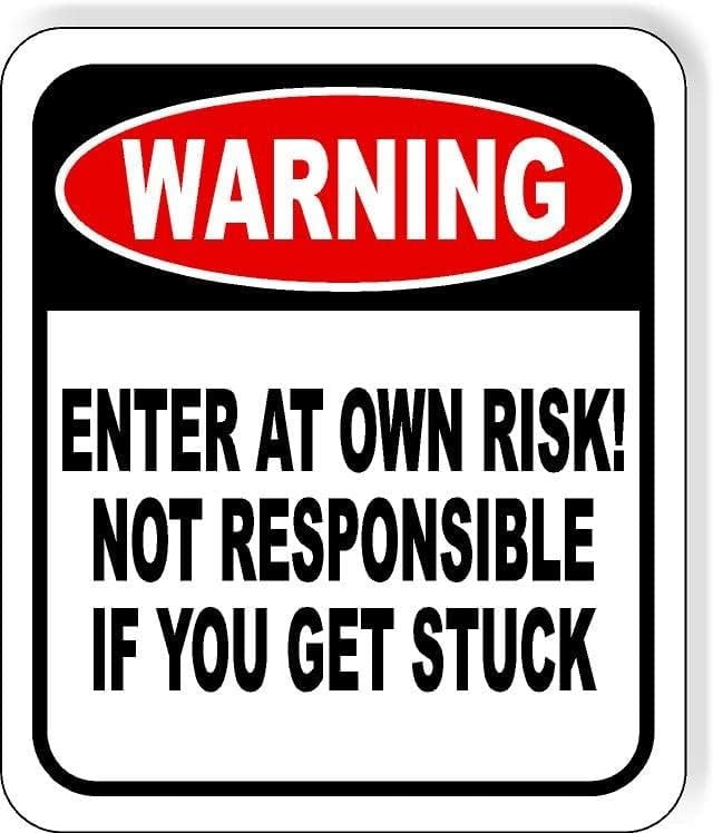 WARNING Enter at own risk Not responsible IF GET STUCK Aluminum ...