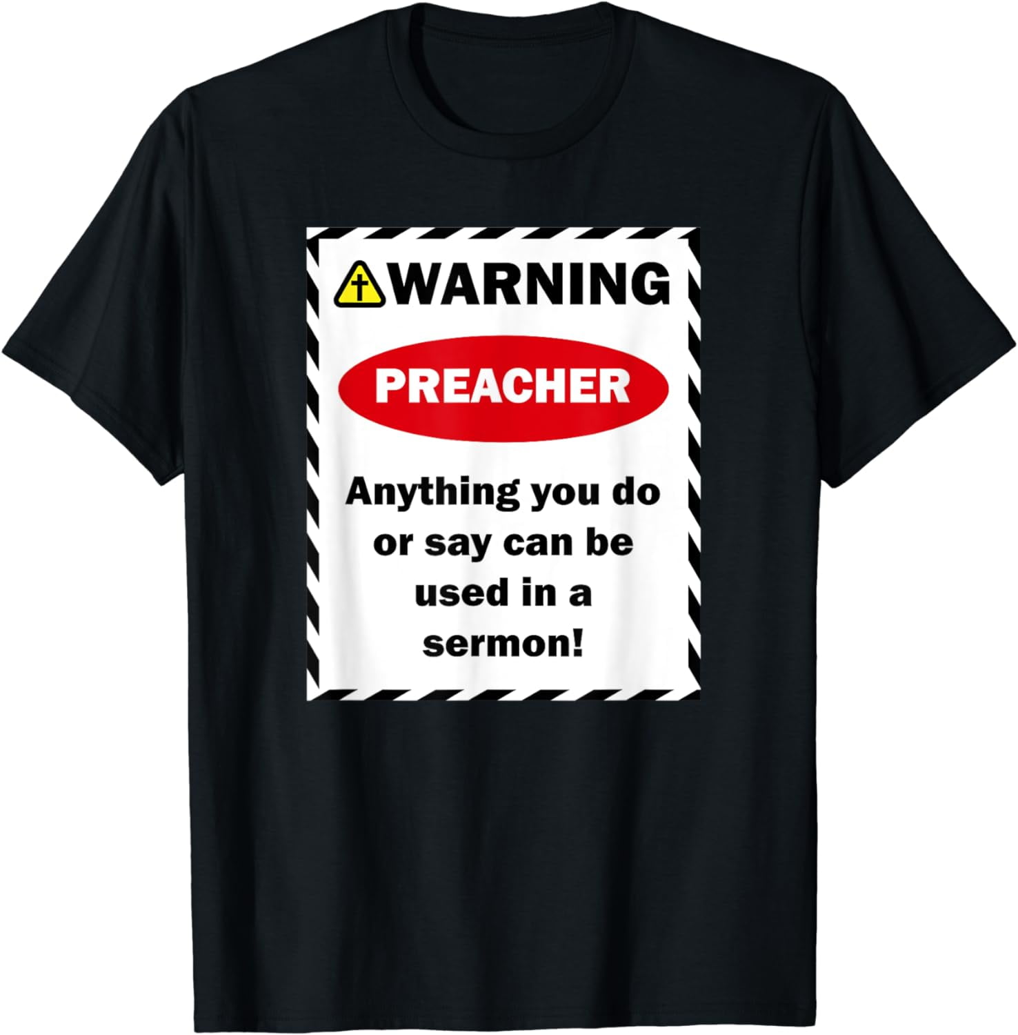 WARNING PREACHER Anything you say can be used in a sermon! T-Shirt ...