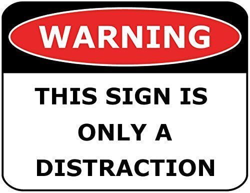 WARNING THIS Metal Aluminum Sign IS ONLY A DISTRACTION Funn Size: 16 x ...