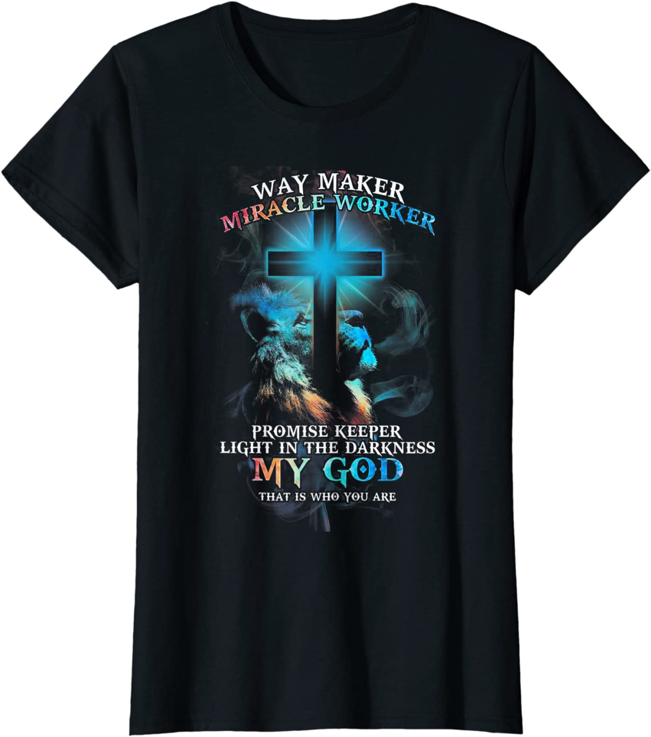 WAY MAKER MIRACLE WORKER PROMISE KEEPER LIGHT IN THE DARKNESS MY GOD THAT IS WHO YOU ARE T-Shirt ...