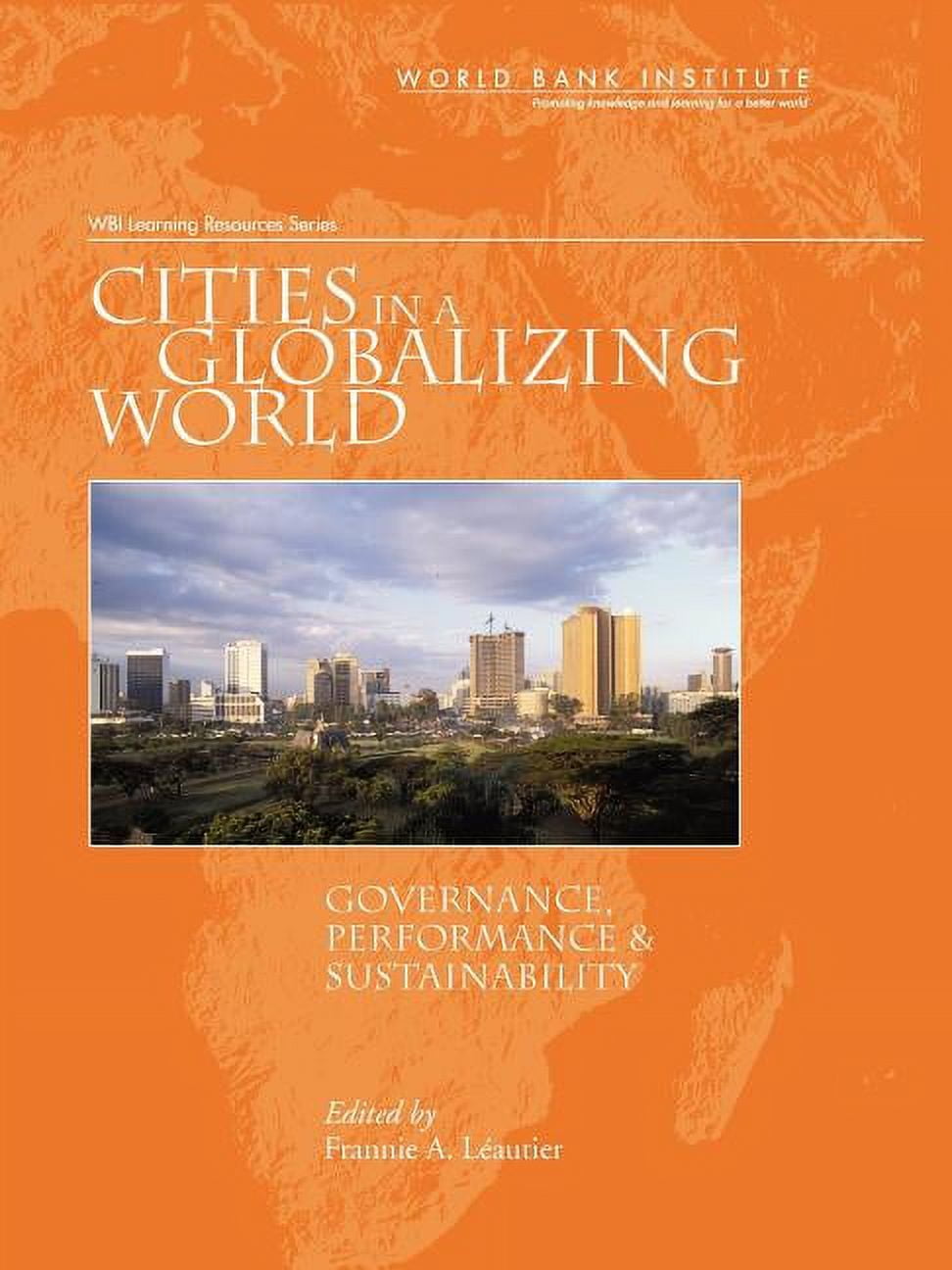 WBI Learning Resources Series: Cities in a Globalizing World : Governance, Performance, and ...
