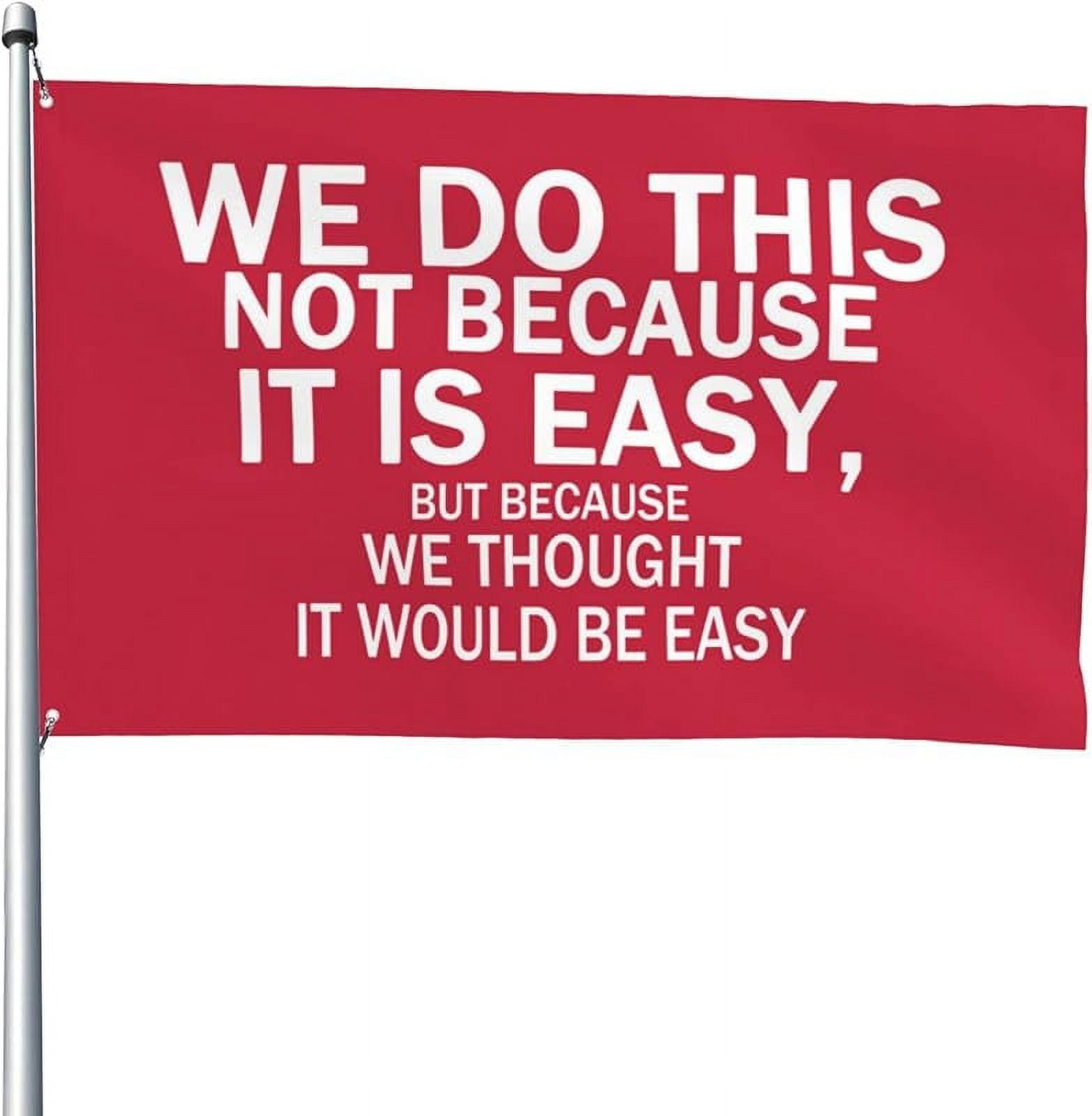 WE DO THIS NOT BECAUSE IT IS EASY Flag Outdoor Motivational ...