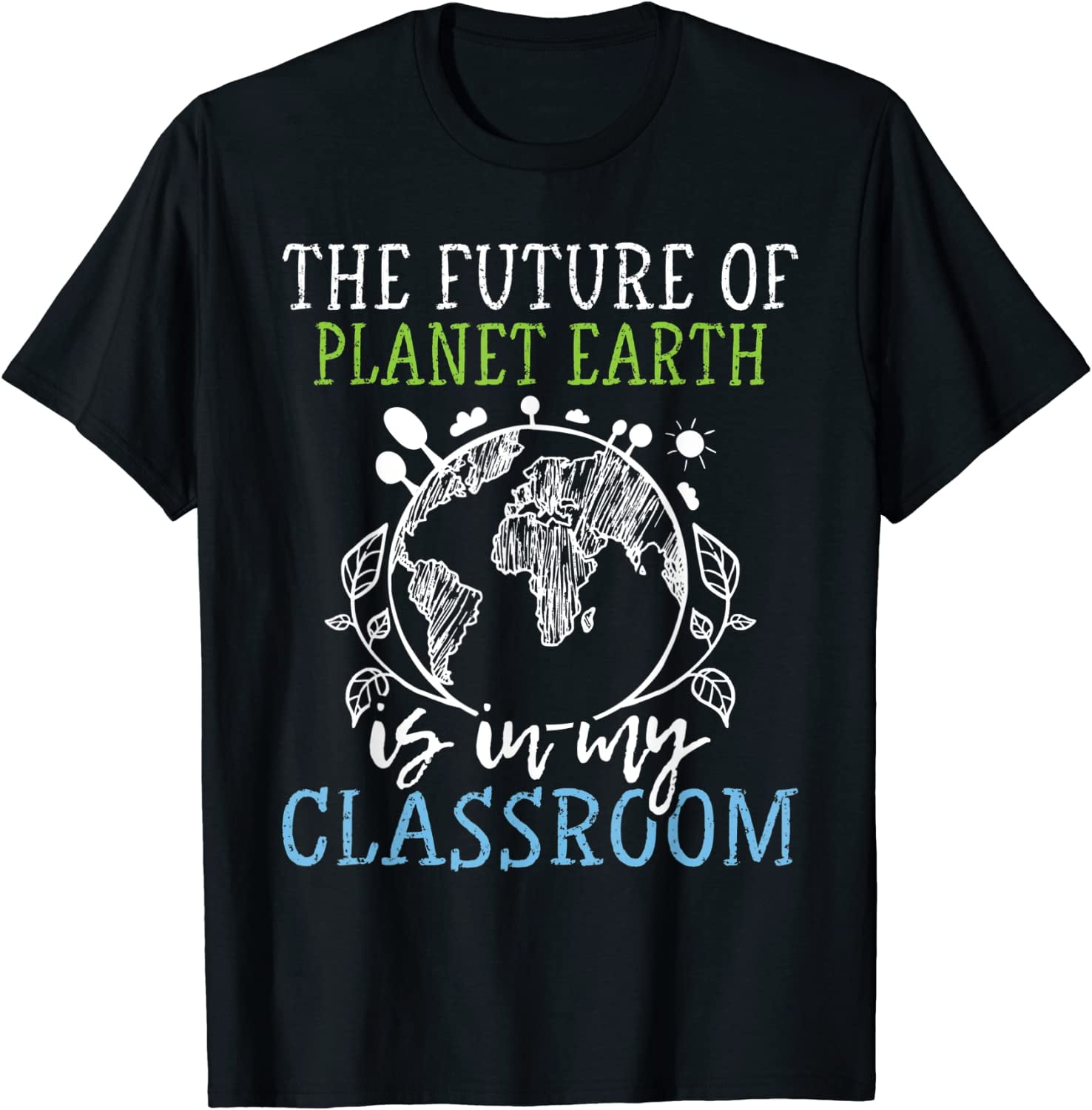 WEIERQI The Future Of Planet Earth Is In My Classroom - Earth Day T ...