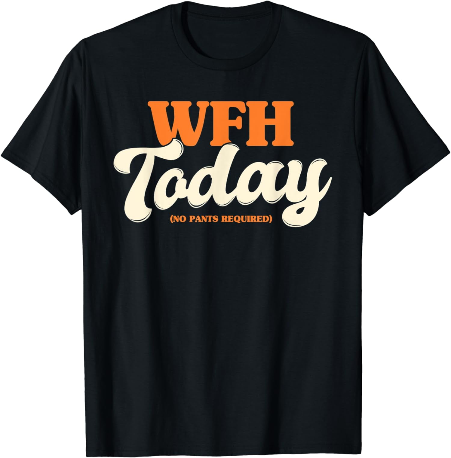 WFH Today No Pants Required | Funny Work From Home Gift T-Shirt - Walmart.com