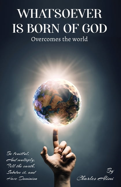 WHATSOEVER IS BORN OF GOD overcomes the world (Paperback) - Walmart.com
