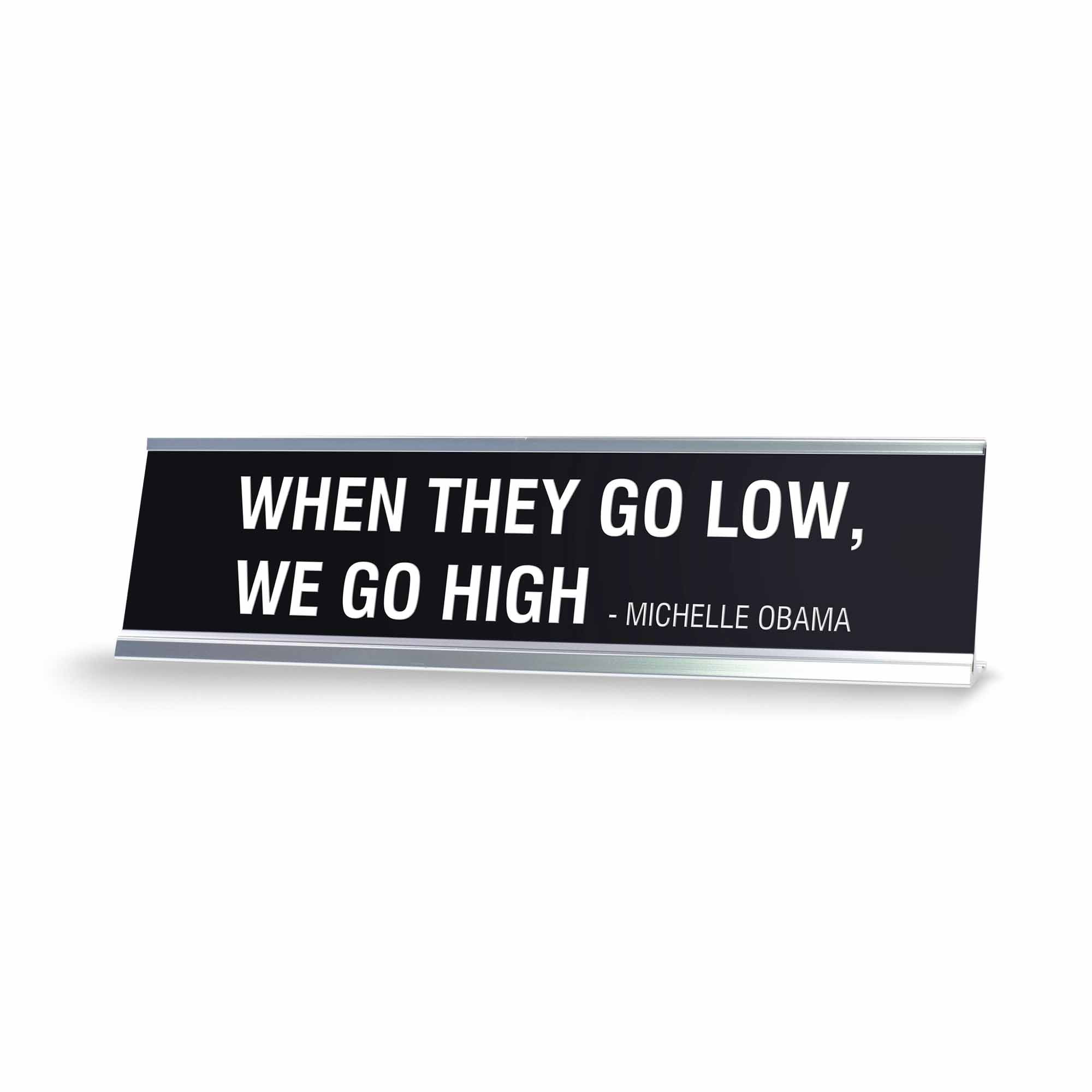 WHEN THEY GO LOW WE GO HIGH MICHELLE OBAMA Novelty Desk Sign - Walmart.com