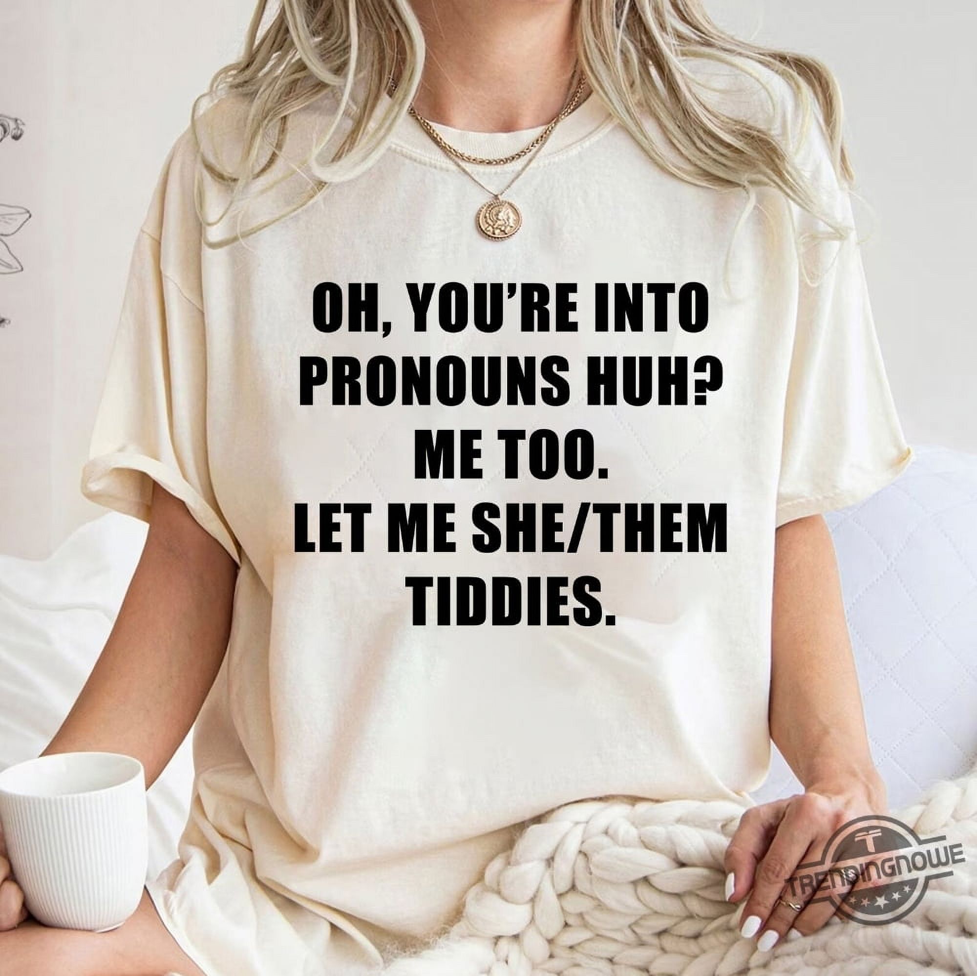 [WHITE] Let Me She Them Tiddies Shirt Youre Into Pronouns Let Me She ...