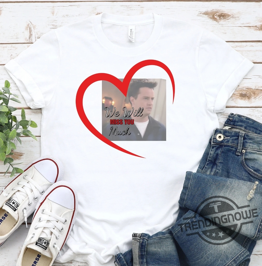 [WHITE] Matthew Perry Vaccinations Shirt We Will Miss You Much Chandler ...