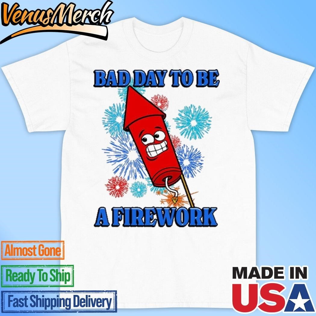 [WHITE] Official Bad Day To Be A Firework Shirt - Walmart.com