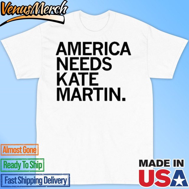 [WHITE] Official-america-needs-kate-martin-shirt - Walmart.com