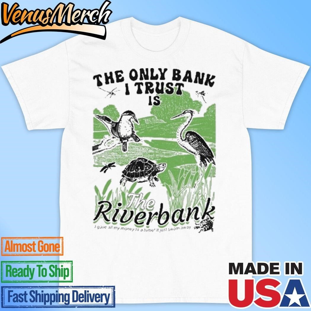 [WHITE] Official-the-only-bank-i-trust-is-the-riverbank-shirt - Walmart.com