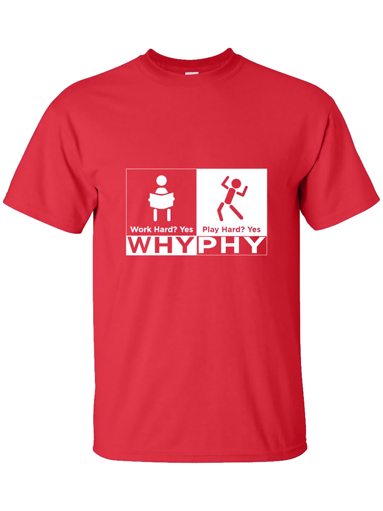 WHY PHY - Work Hard YES, Play Hard YES Short Sleeve T-Shirt - Walmart ...