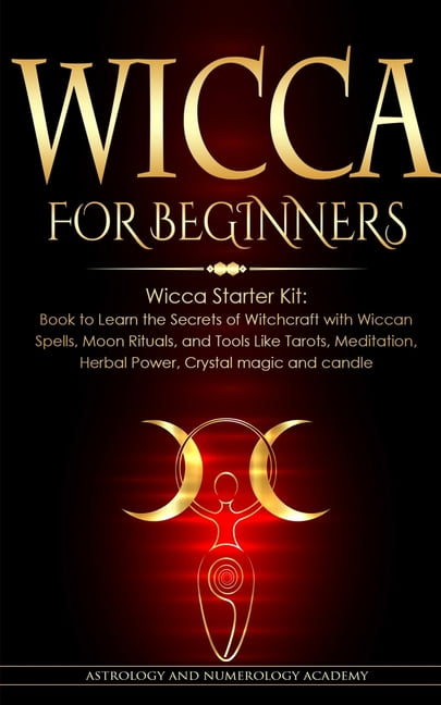 Wicca for Beginners: Wicca Starter Kit: Book to Learn the Secrets of Witchcraft with Wiccan ...