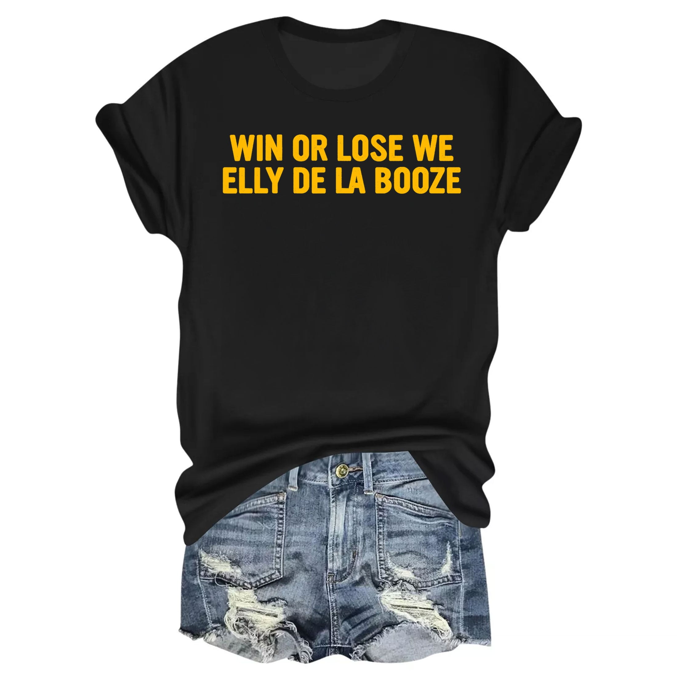 WIN OR LOSE WE ELLY DE LA BOOZE T-Shirt – Bold Humorous Statement Design – Fun Casual Wear ...