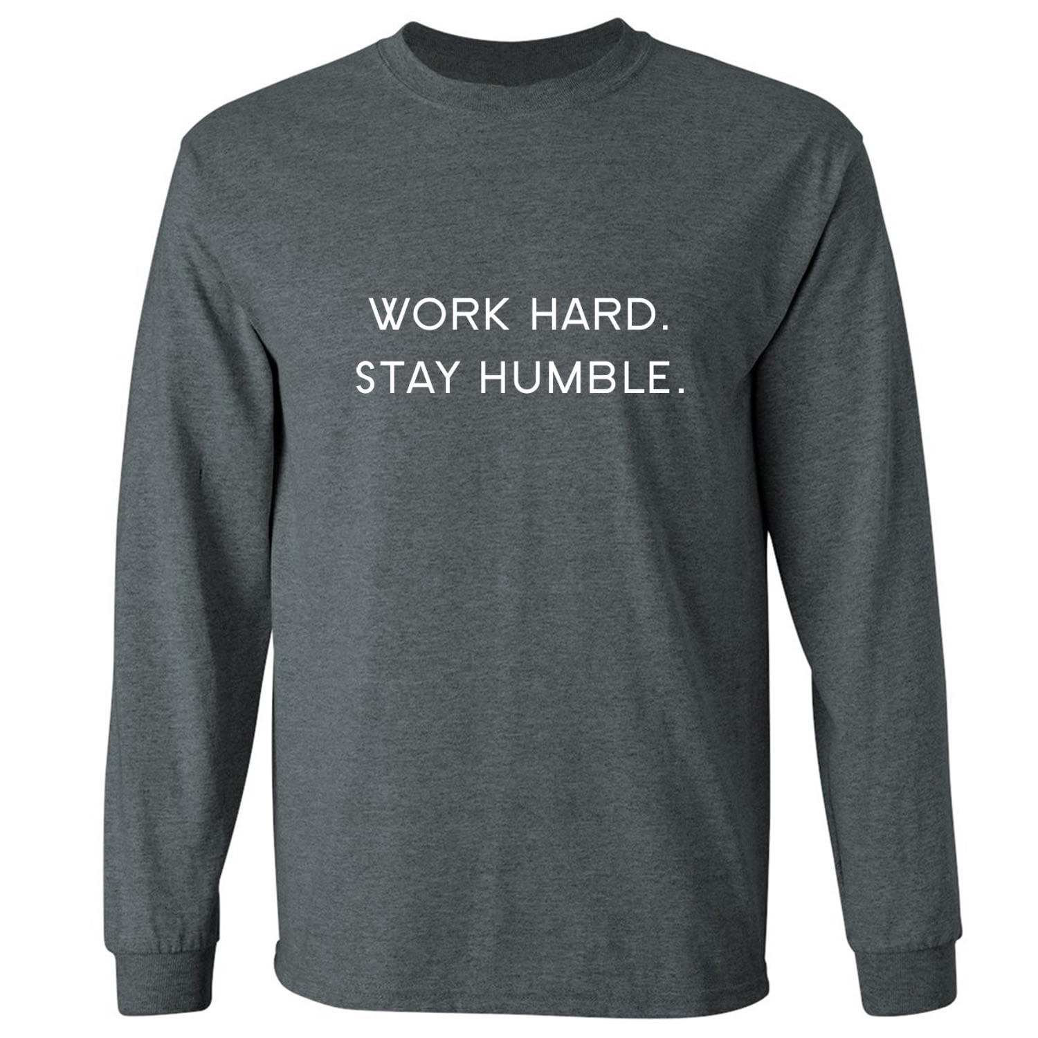 WORK HARD. STAY HUMBLE. Adult Long Sleeve T-shirt - Walmart.com
