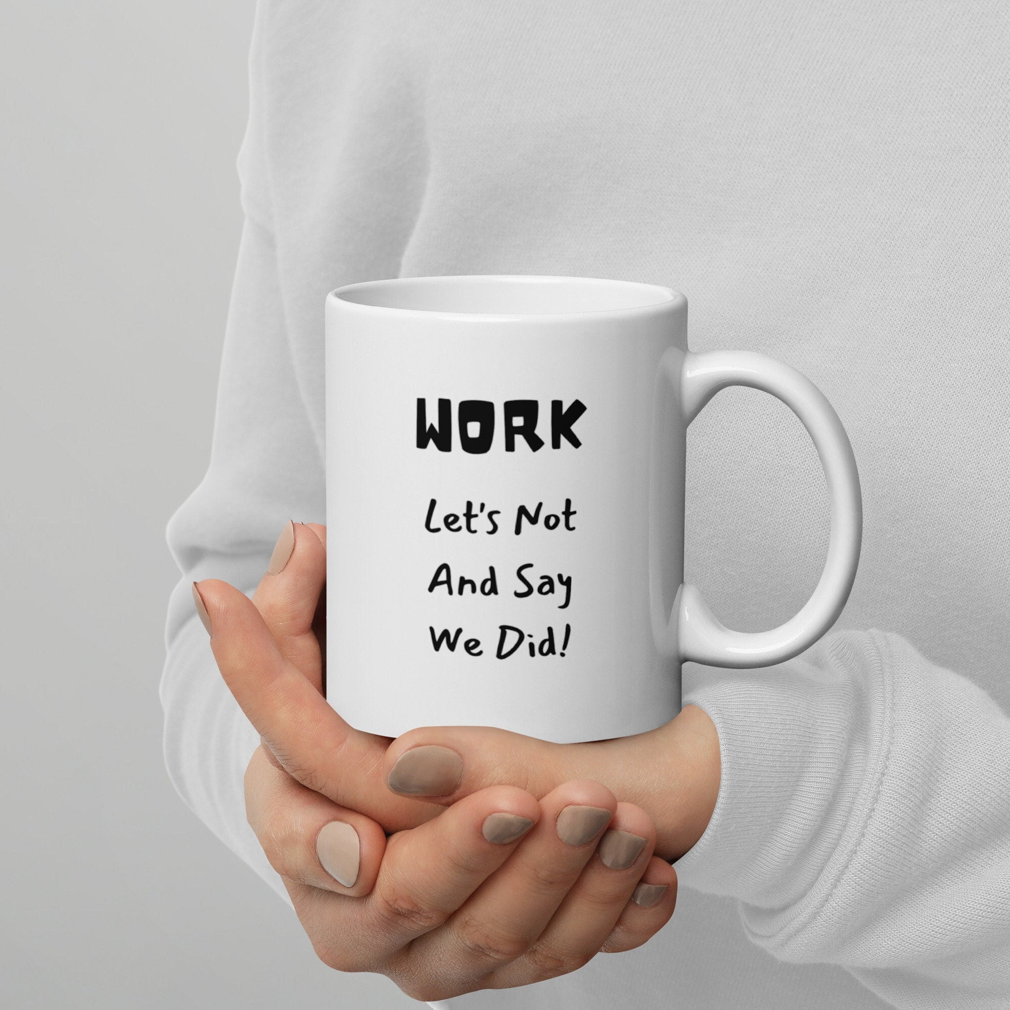 WORK - Let's Not and Say We Did Mug, Funny Office Mug, Gift for Work ...