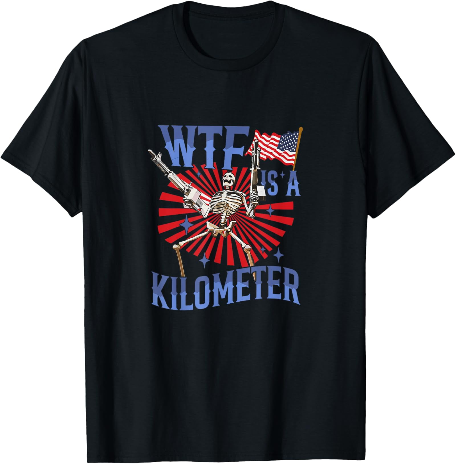 WTF Is A Kilometer American Skeleton Funny T-Shirt - Walmart.com