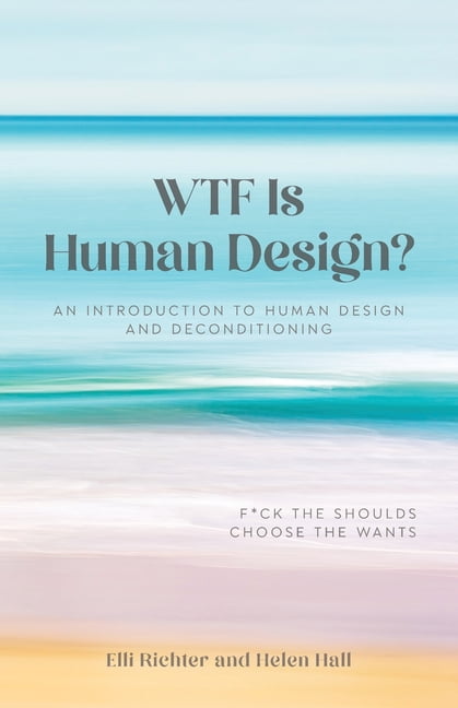WTF Is Human Design?: An Introduction to Human Design and ...