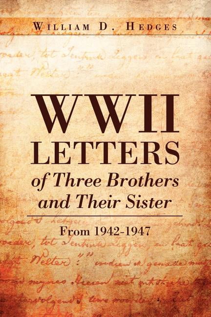 WWII Letters of Three Brothers and Their Sister : From 1942-1947 ...