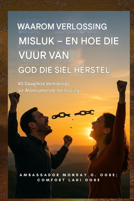 Waarom Verlossing Misluk - en Hoe die Vuur van God die Siel Herstel: 40 ...