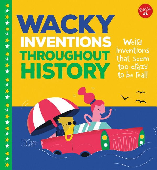 Wacky Inventions Throughout History: Weird Inventions That Seem Too ...