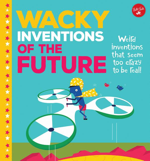 Wacky Things Wacky Inventions of the Future: Weird Inventions That Seem ...
