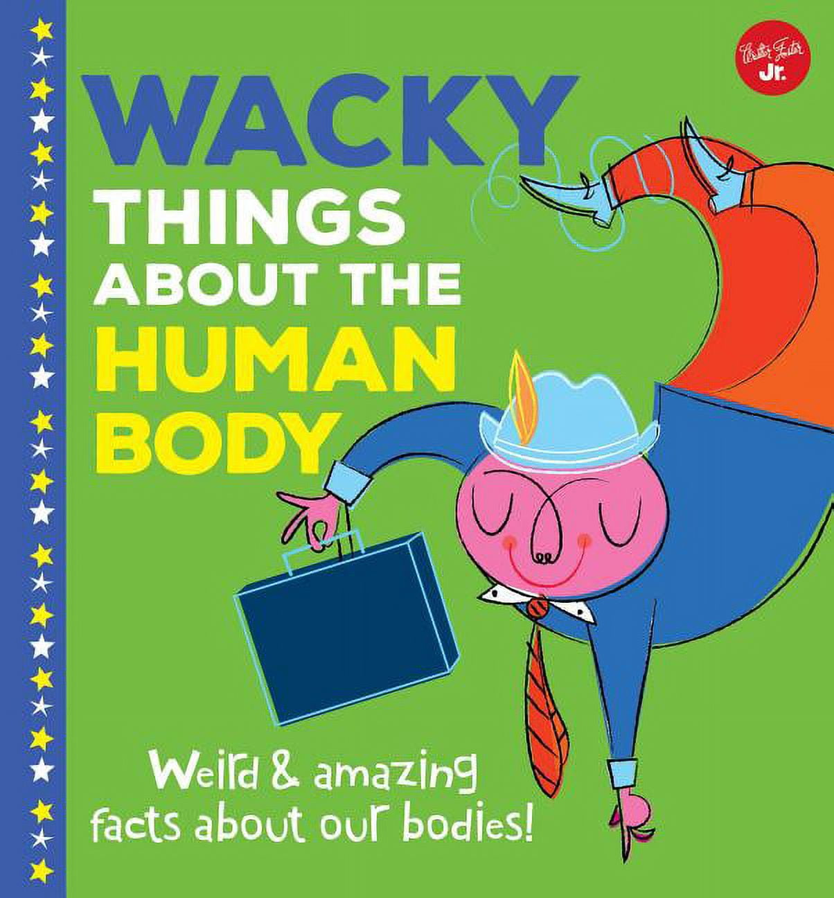 Wacky Things: Wacky Things about the Human Body: Weird and Amazing ...