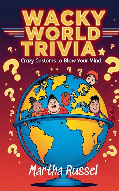 Wacky World Trivia: Crazy Customs to Blow Your Mind, (Paperback ...