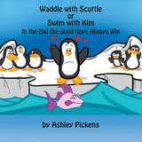 Waddle with Scuttle or Swim with Kim : In the End the Good Guys Always ...